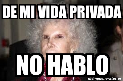 Meme Personalizado - DE MI VIDA PRIVADA NO HABLO - 2562104