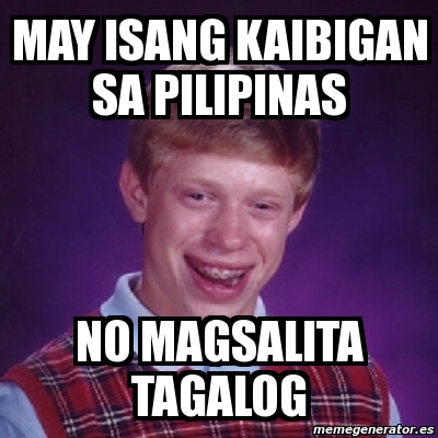 Meme Bad Luck Brian - MAY ISANG KAIBIGAN SA PILIPINAS NO MAGSALITA ...