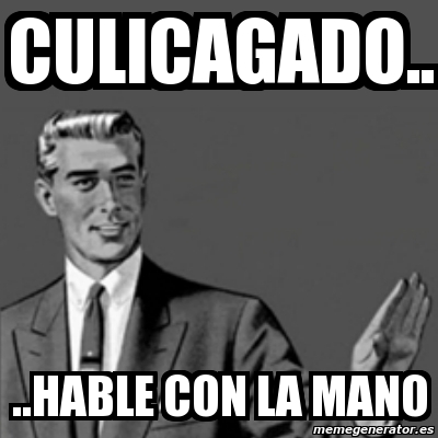 Meme Correction Guy - Culicagado.. ..hable con la mano - 2564314