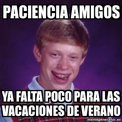 Meme Bad Luck Brian - paciencia amigos ya falta poco para las ...