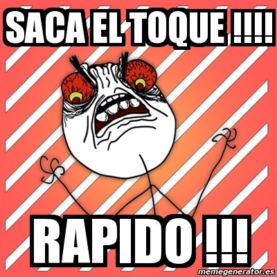 Meme I Hate - saca el toque !!!! rapido !!! - 2565297