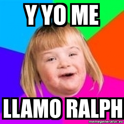 Meme Retard Girl - y yo me llamo ralph - 2566901