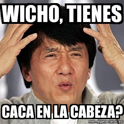 Meme Jackie Chan - Wicho, tienes caca en la cabeza? - 2569847