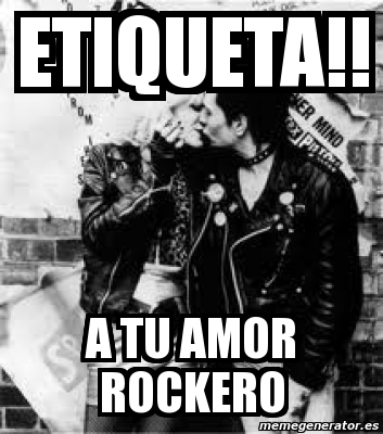 Meme Personalizado - ETIQUETA!! A TU AMOR ROCKERO - 2570493