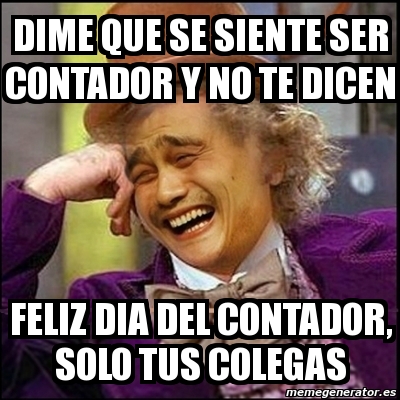 Meme Yao Wonka - dime que se siente ser contador y no te dicen feliz ...
