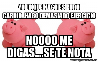 Meme Personalizado - Yo lo que hago es puro cardio...hago demasiado ...