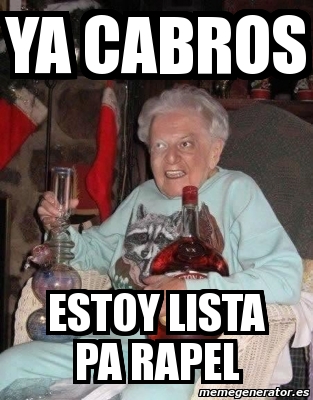 Meme Personalizado - Ya cabros estoy lista pa rapel - 2573443