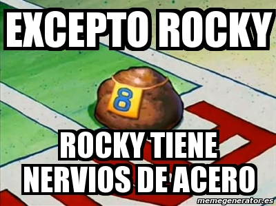 Meme Personalizado - Excepto rocky rocky tiene nervios de acero - 2575362