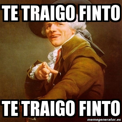 Meme Joseph Ducreux - te traigo finto te traigo finto - 2578809