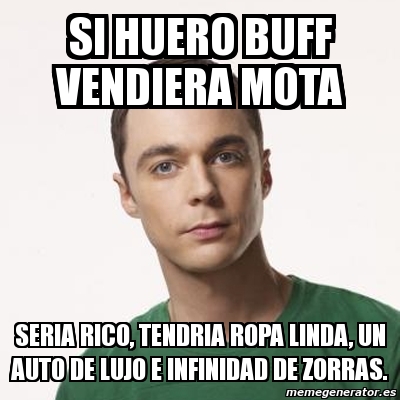 Meme Sheldon Cooper - si huero buff vendiera mota seria rico, tendria ...