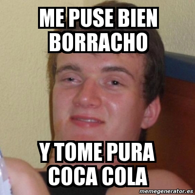 Meme Stoner Stanley - me puse bien borracho y tome pura coca cola - 2579530