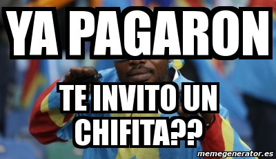 Meme Personalizado - ya pagaron te invito un chifita?? - 2586694