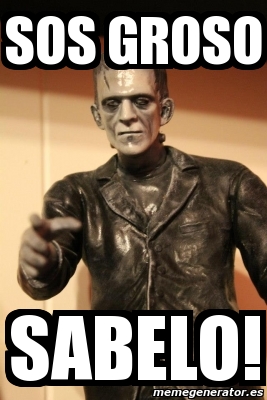 Meme Personalizado - Sos groso sabelo! - 2589046