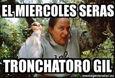 Meme Personalizado - El miercoles seras tronchatoro gil - 2589537