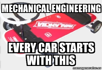 Meme Personalizado - mechanical engineering every car starts with this ...