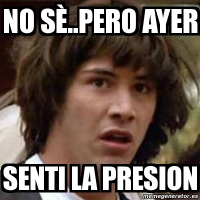 Meme Keanu Reeves - no sÃ¨..pero ayer senti la presion - 2591849