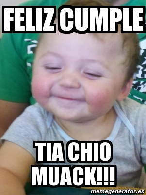 Meme Personalizado - FELIZ CUMPLE TIA CHIO MUACK!!! - 2592867