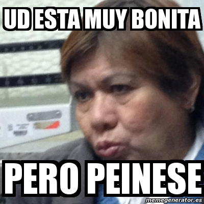 Meme Personalizado - ud esta muy bonita pero peinese - 2592935