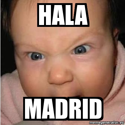 Meme Bebe furioso - hALA MADRID - 2593990