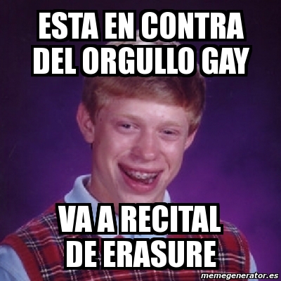 Meme Bad Luck Brian - ESTA EN CONTRA DEL ORGULLO GAY VA A RECITAL DE ...