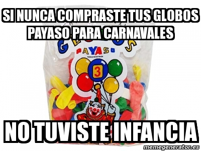 Meme Personalizado - si nunca compraste tus globos payaso para ...