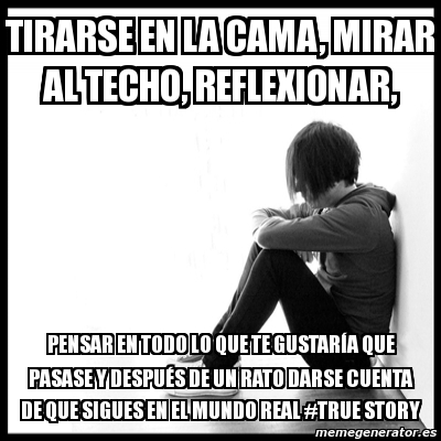 Meme First World Problems - Tirarse en la cama, mirar al techo ...