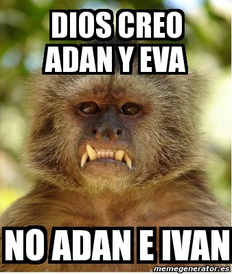 Meme Personalizado - dios creo adan y eva no adan e ivan - 2060561