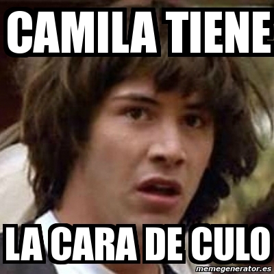 Meme Keanu Reeves - camila tiene la cara de culo - 2060623