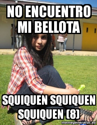 Meme Personalizado - no encuentro mi bellota SQUIQUEN SQUIQUEN SQUIQUEN ...