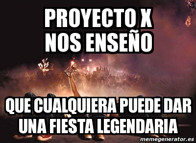 Meme Personalizado - Proyecto x nos enseÃ±o que cualquiera puede dar ...