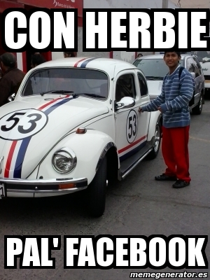 Meme Personalizado - CON HERBIE PAL' FACEBOOK - 2063856