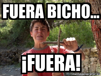 Meme Personalizado - FUERA bicho... Â¡fuera! - 2063910