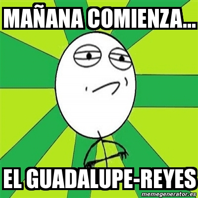 Meme Challenge Accepted - MaÃ±ana comienza... el guadalupe-reyes - 2067754
