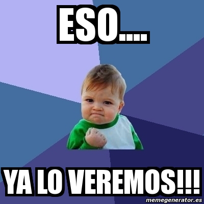 Meme Bebe Exitoso - eso.... ya lo veremos!!! - 2068238