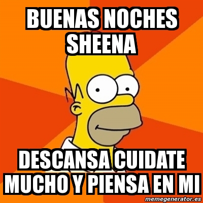 Meme Homer - buenas noches sheena descansa cuidate mucho y piensa en mi ...