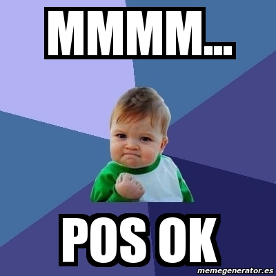Meme Bebe Exitoso - Mmmm... pos ok - 2601139