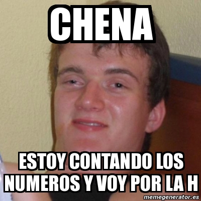 Meme Stoner Stanley - cHENA ESTOY CONTANDO LOS NUMEROS Y VOY POR LA H ...