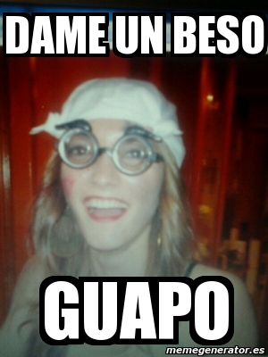 Meme Personalizado - dame un beso guapo - 2603015