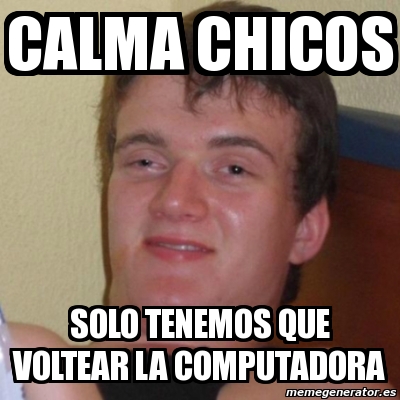 Meme Stoner Stanley - calma chicos solo tenemos que voltear la ...