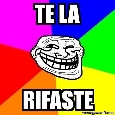 Meme Troll - te la rifaste - 2610372