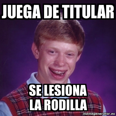 Meme Bad Luck Brian - juega de titular se lesiona la rodilla - 2612871