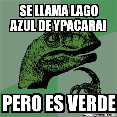 Meme Filosoraptor - se llama lago azul de ypacarai pero es verde - 2612946