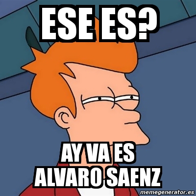 Meme Futurama Fry - ese es? ay va es alvaro saenz - 2613594
