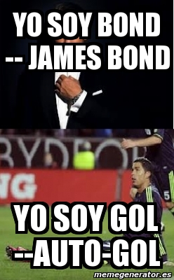 Meme Personalizado - yo soy bond -- james bond yo soy gol --auto-gol ...