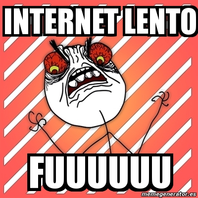Meme I Hate - internet lento fuuuuuu - 2614276