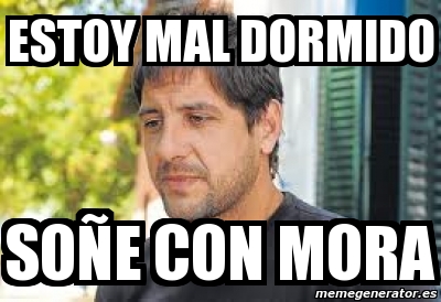 Meme Personalizado - estoy mal dormido soÃ±e con mora - 2614492