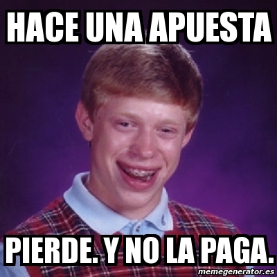Meme Bad Luck Brian - hace una apuesta pierde. y no la paga. - 2615195