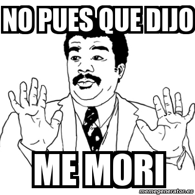 Meme Ay Si - no pues que dijo me mori - 2615968