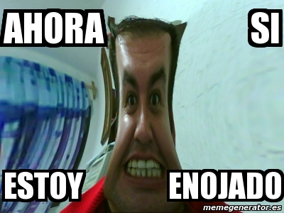Meme Personalizado - ahora si estoy enojado - 2619137