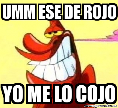 Meme Personalizado - umm ese de rojo yo me lo cojo - 2619284